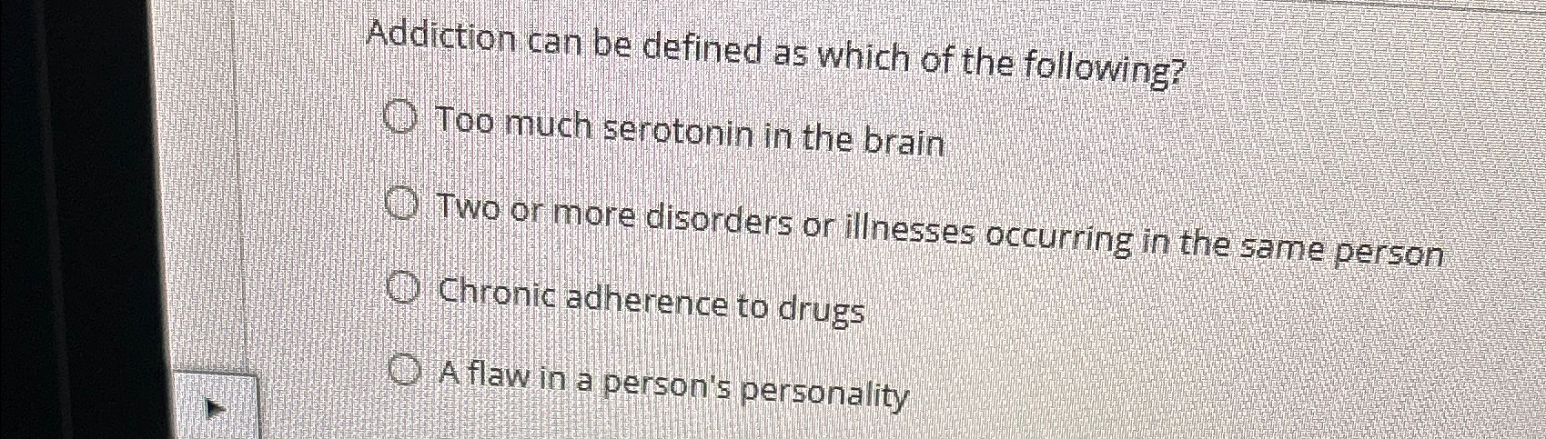 Solved Addiction can be defined as which of the | Chegg.com