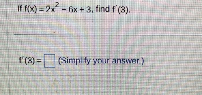 Solved If f(x)=2x2−6x+3, find f′(3) f′(3)= (Simplify your | Chegg.com