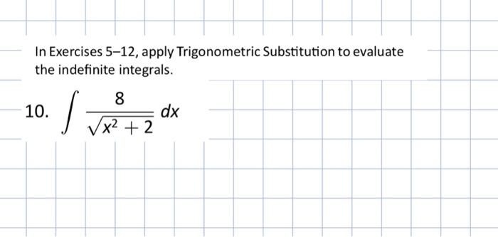 Solved In Exercises 5-12, apply Trigonometric Substitution | Chegg.com