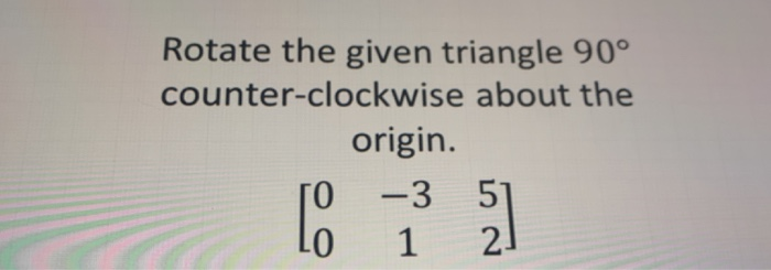 Solved Rotate the given triangle 90° counter-clockwise about | Chegg.com