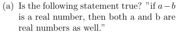 Solved a) Is the following statement true? "if a−b is a real | Chegg.com