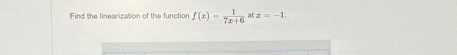 Solved Find the linearization of the function f(x)=17x+6 ﻿at | Chegg.com