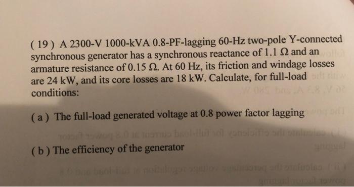 Solved (19) A 2300-V 1000-KVA 0.8-PF-lagging 60-Hz two-pole | Chegg.com