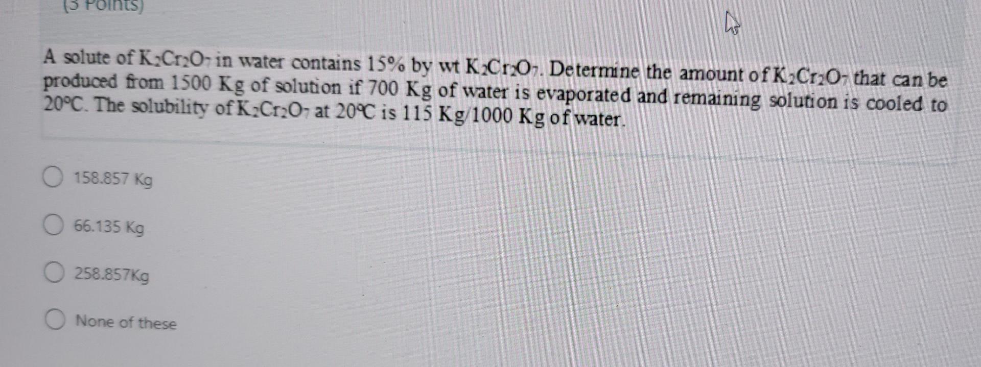 Solved ( points) A solute of K Cr2O- in water contains 15% | Chegg.com