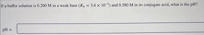 Solved If a buffer solution is 0.200M in a weak base | Chegg.com