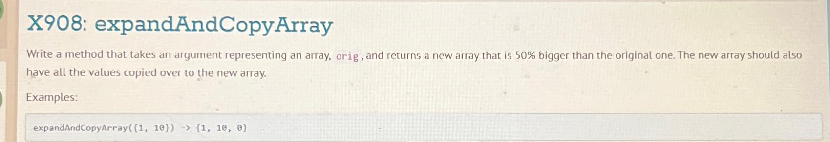 Solved X908: expandAndCopyArrayWrite a method that takes an | Chegg.com