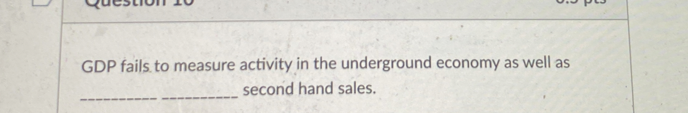 Solved GDP fails to measure activity in the underground | Chegg.com