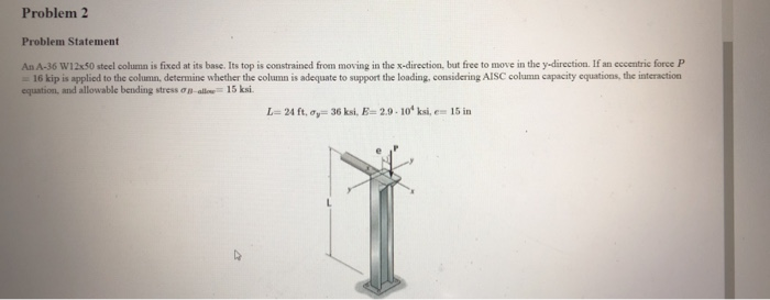 Solved Problem 2 Problem Statement An A-36 W12x50 steel | Chegg.com