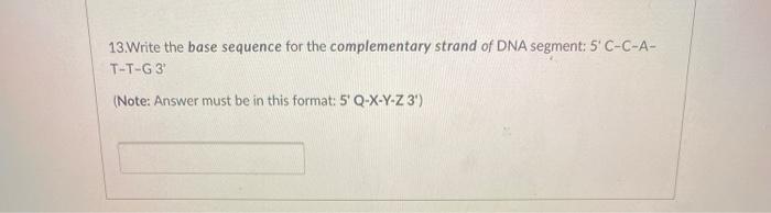 Solved 13.Write the base sequence for the complementary | Chegg.com