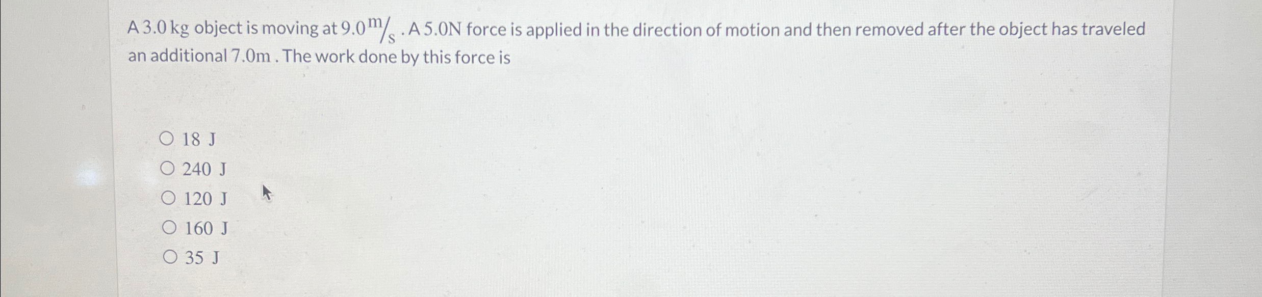 Solved A 3.0kg ﻿object is moving at 9.0ms. ﻿A 5.0N force is | Chegg.com