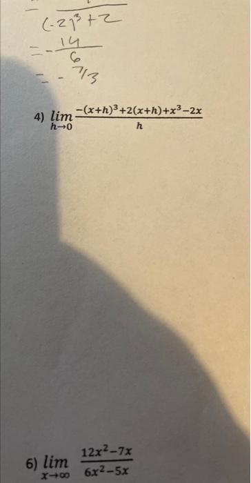 Solved limx→∞6x2−5x12x2−7xlimh→0h−(x+h)3+2(x+h)+x3−2xlimx→5x | Chegg.com
