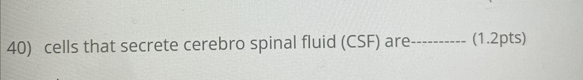 Solved cells that secrete cerebro spinal fluid (CSF) ﻿are | Chegg.com