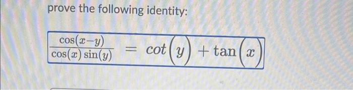 Solved prove the following identity: cos(2-y) cos(x) sin(y) | Chegg.com