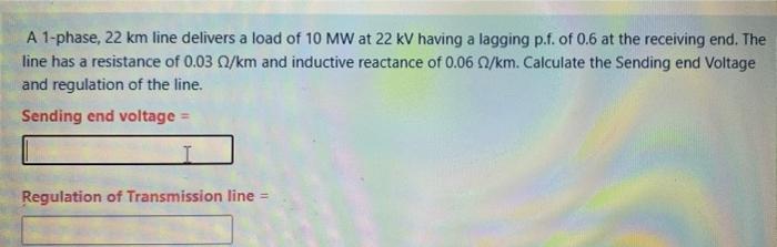 Solved A 1-phase, 22 km line delivers a load of 10MW at 22kV | Chegg.com