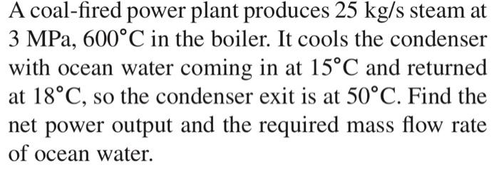 Solved A coal-fired power plant produces 25 kg/s steam at | Chegg.com
