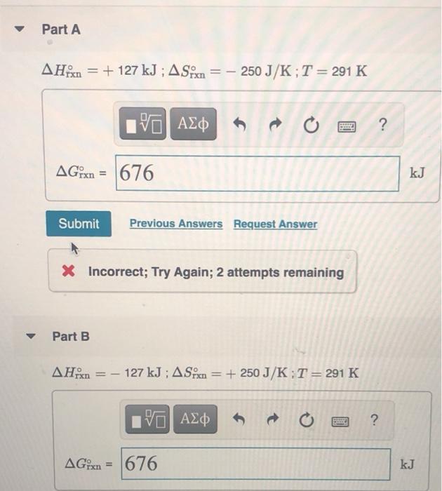 Solved Part A AH = + 127 kJ; AS = - 250 J/K;T = 291 K IVALO | Chegg.com