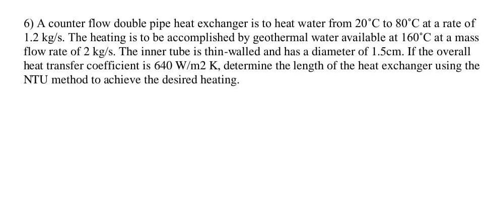 Solved 6) A counter flow double pipe heat exchanger is to | Chegg.com