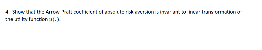Solved Show that the Arrow-Pratt coefficient of absolute | Chegg.com