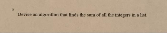 Solved 5 Devise an algorithm that finds the sum of all the | Chegg.com