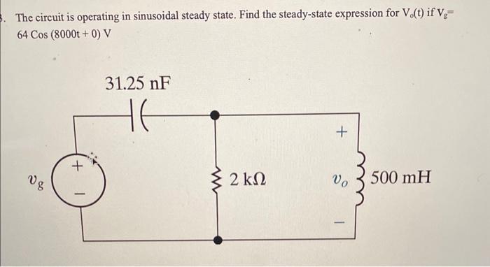 Solved The circuit is operating in sinusoidal steady state. | Chegg.com