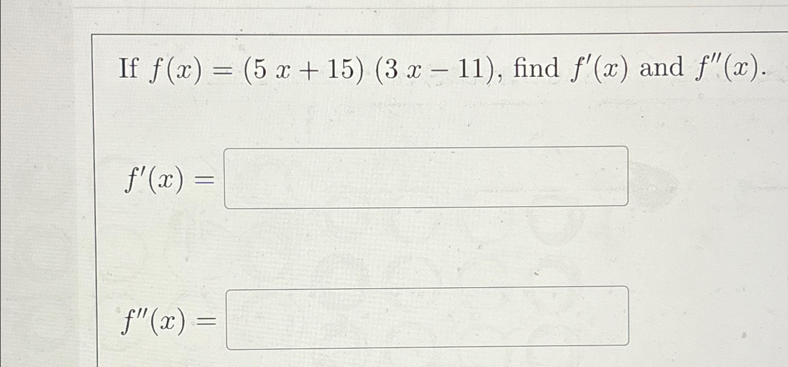 Solved If f(x)=(5x+15)(3x-11), ﻿find f'(x) ﻿and | Chegg.com
