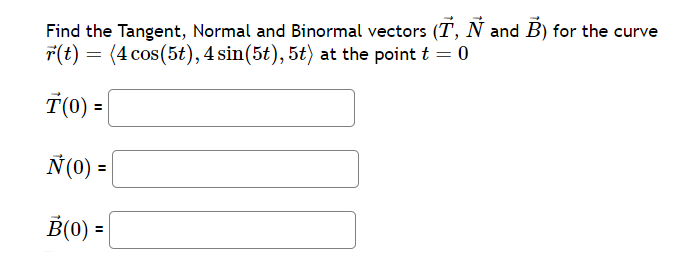 Solved Find the Tangent, Normal and Binormal vectors and | Chegg.com