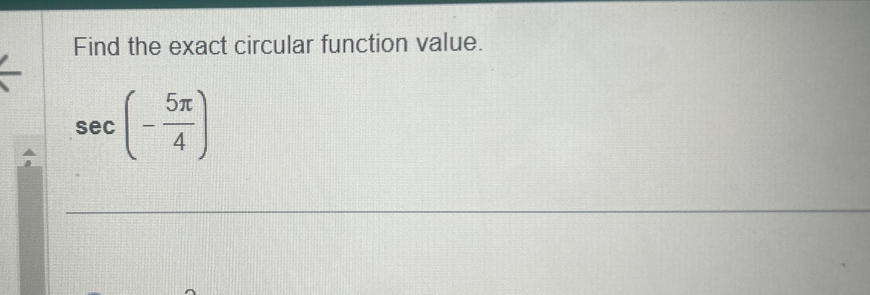 Solved Find the exact circular function value.sec(-5π4) | Chegg.com