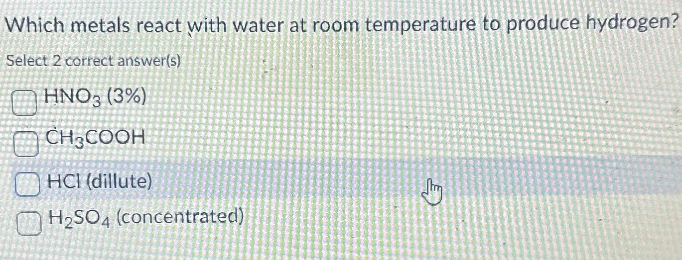 Solved Which metals react with water at room temperature to | Chegg.com