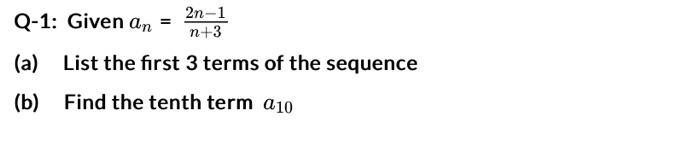 Solved Q-1: Given an = 2n-1 n+3 (a) List the first 3 terms | Chegg.com