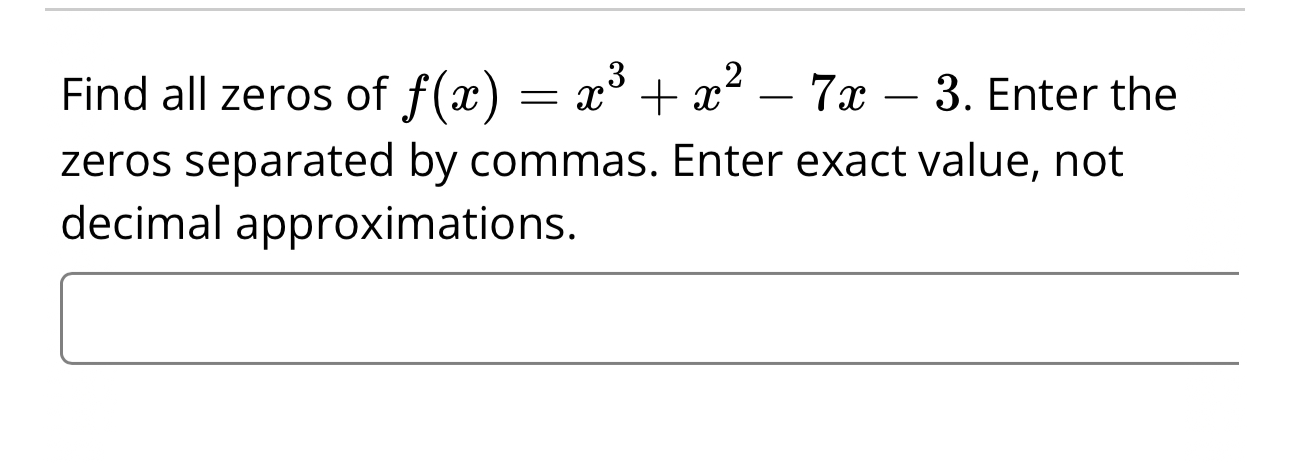 Solved Find all zeros of f(x)=x3+x2-7x-3. ﻿Enter the zeros | Chegg.com