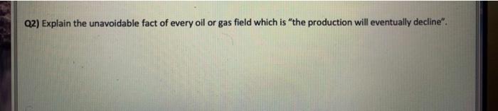 Solved Q2) Explain the unavoidable fact of every oil or gas | Chegg.com
