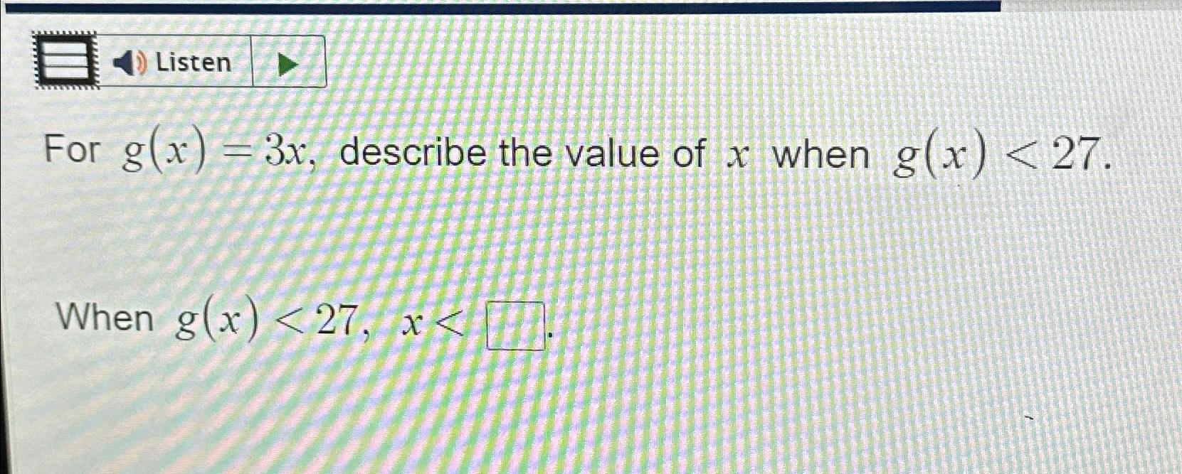 Solved For g(x)=3x, ﻿describe the value of x ﻿when | Chegg.com