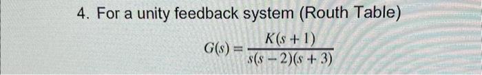 Solved 4. For a unity feedback system (Routh Table) | Chegg.com