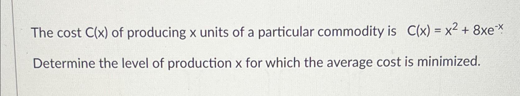 Solved The cost C(x) ﻿of producing x ﻿units of a particular | Chegg.com
