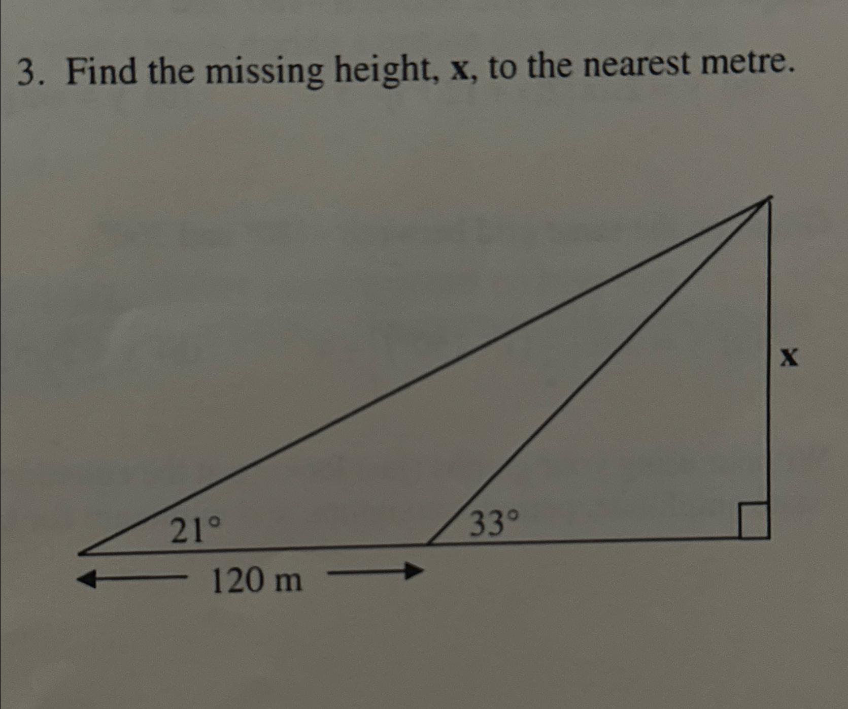 Solved Find the missing height, x, ﻿to the nearest metre. | Chegg.com