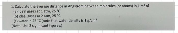 Solved 1. Calculate the average distance in Angstrom between | Chegg.com