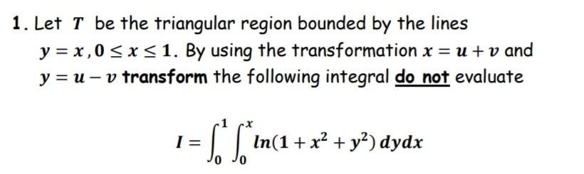 Solved 1. Let T be the triangular region bounded by the | Chegg.com