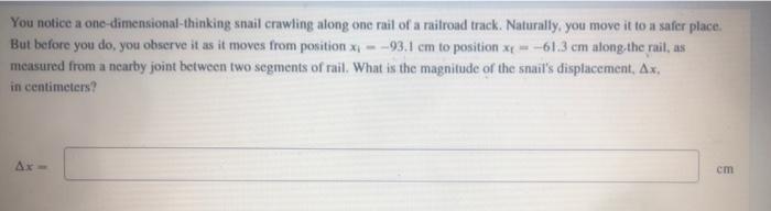 Solved You notice a one-dimensional-thinking snail crawling | Chegg.com