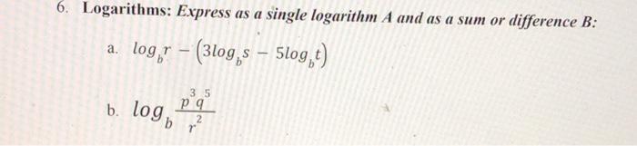 Solved 6. Logarithms: Express as a single logarithm A and as | Chegg.com