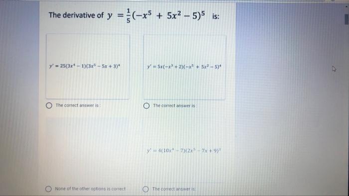 Solved The derivative of y =(-x5 + 5x2 – 5)5 is: y = 25(3x - | Chegg.com