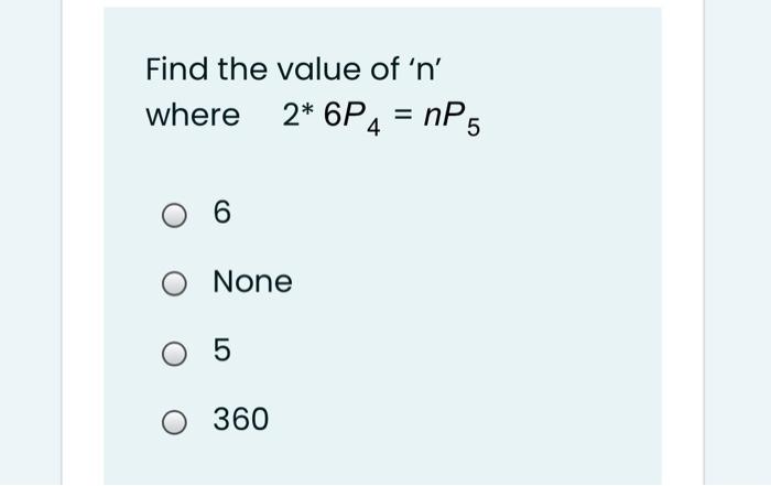 Solved Find the value of 'n' where 2* 6P4 = nP5 None 05 360 | Chegg.com