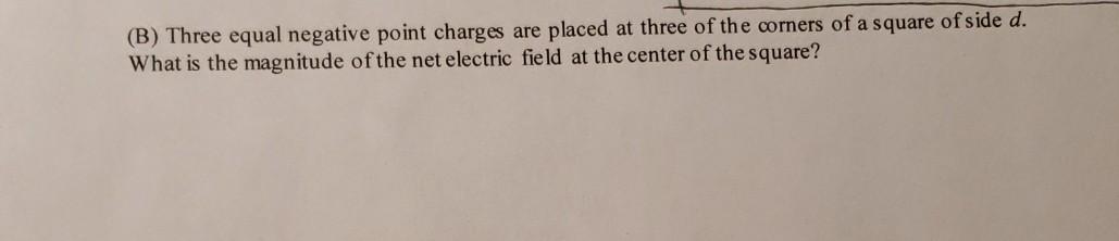 Solved (B) Three equal negative point charges are placed at | Chegg.com