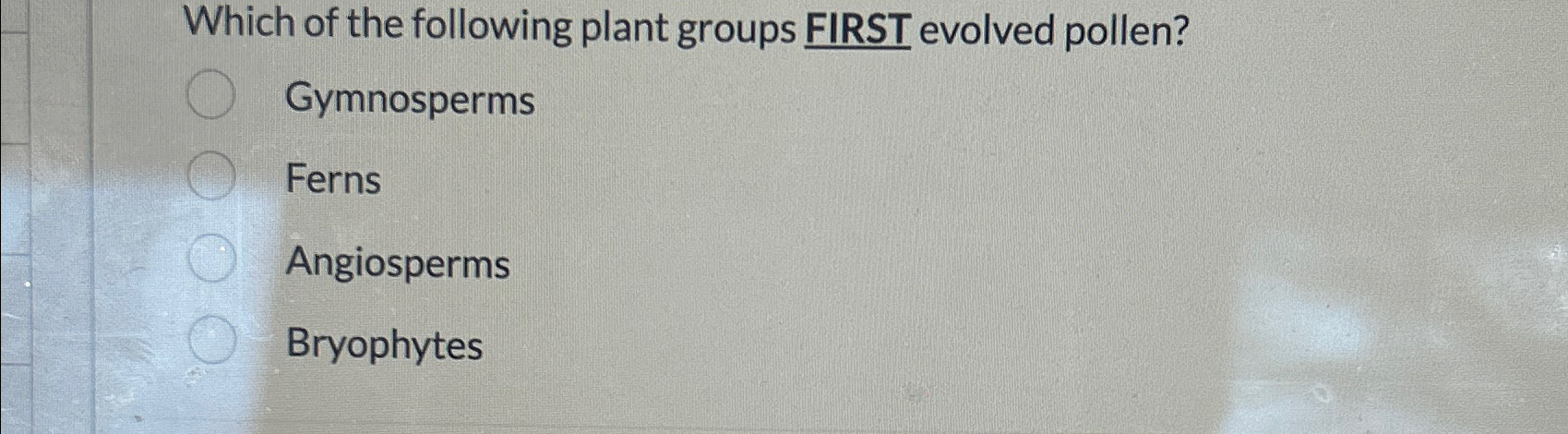 Solved Which of the following plant groups FIRST evolved | Chegg.com