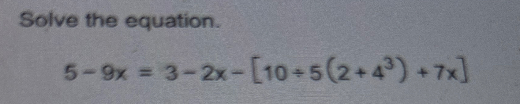 Solved Solve the equation.5-9x=3-2x-[10÷5(2+43)+7x] | Chegg.com