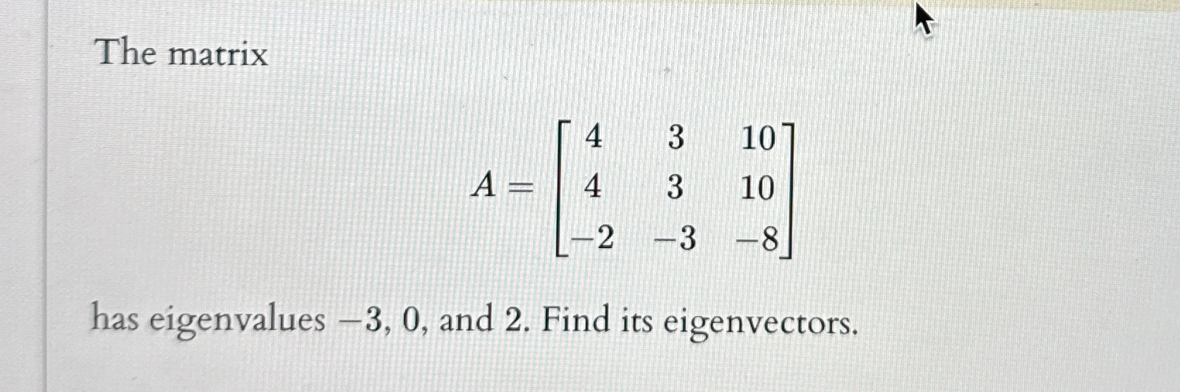 Solved The matrixA=[43104310-2-3-8]has eigenvalues -3,0, | Chegg.com