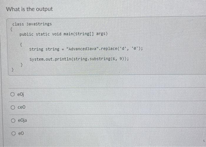 Solved What is the output class Javastrings \{ public static | Chegg.com