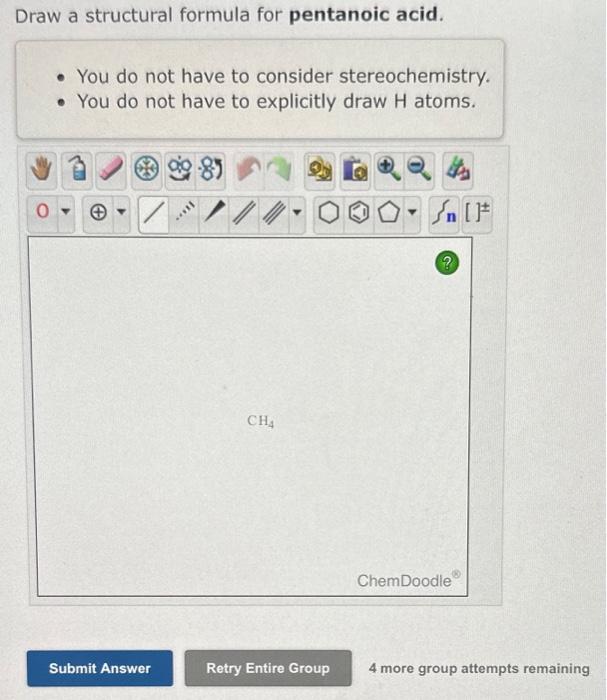 Solved Draw a structural formula for pentanoic acid. - You | Chegg.com