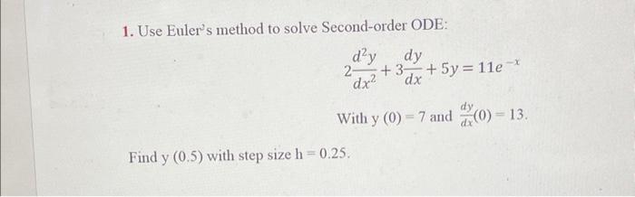 Solved 1. Use Euler's method to solve Second-order ODE: d²y | Chegg.com