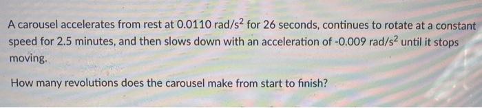 Solved A carousel accelerates from rest at 0.0110 rad/s2 for | Chegg.com