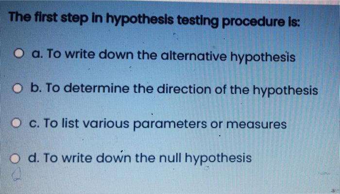 Solved The first step in hypothesis testing procedure is: O | Chegg.com